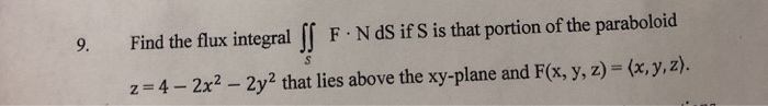 Solved 9. Find the flux integral F.NdS if S is that portion | Chegg.com