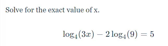 Solved Solve for the exact value of x. log4(3x) – 2 log4(9) | Chegg.com