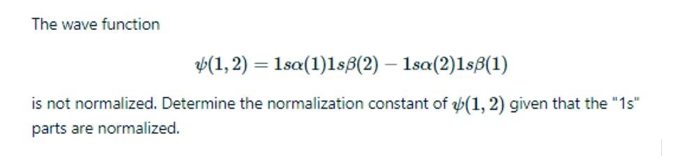 Solved The wave function (1, 2) = 1sa(1)15B(2) - 1sa(2)1s(1) | Chegg.com