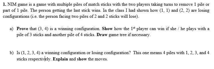 Solved 1. NIM game is a game with multiple piles of match | Chegg.com