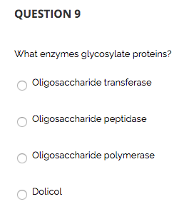Solved QUESTION 9 What enzymes glycosylate proteins? | Chegg.com