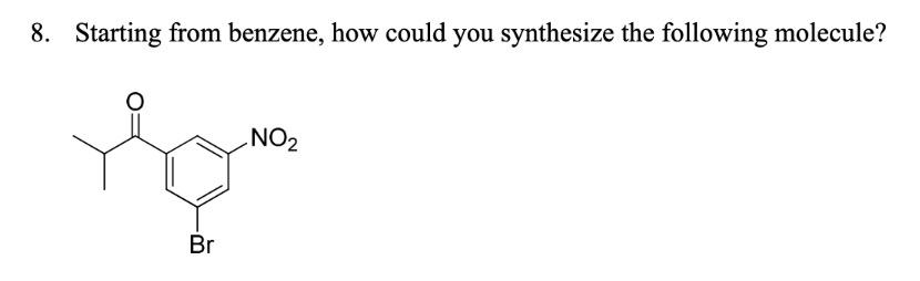 Solved 8. Starting from benzene, how could you synthesize | Chegg.com