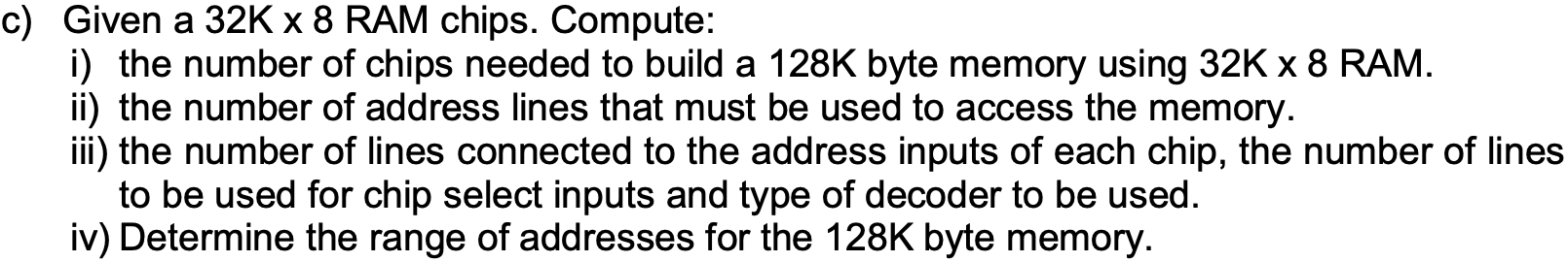 Solved c) Given a 32K x 8 RAM chips. Compute: i) the number | Chegg.com
