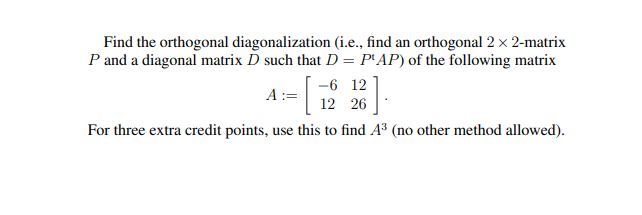 Solved Find the orthogonal diagonalization (i.e., find an | Chegg.com