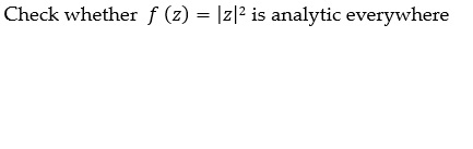 Solved Check whether f(z)=|z|2 ﻿is analytic everywhere or | Chegg.com
