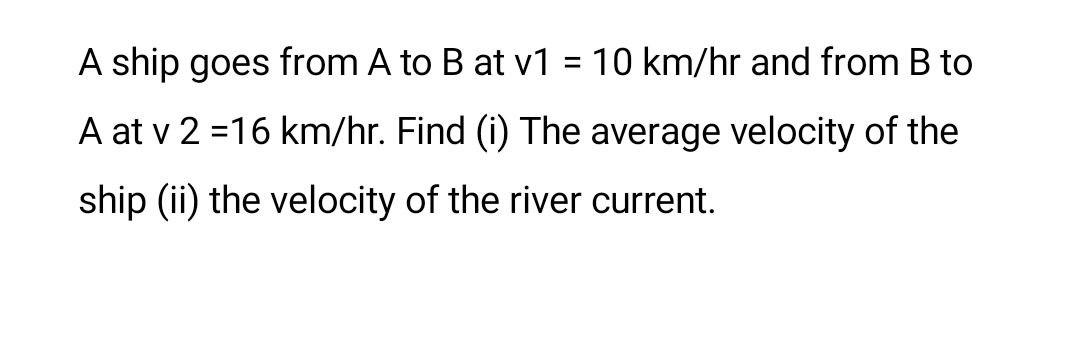 Solved A ship goes from A to B at v1 = 10 km/hr and from B | Chegg.com