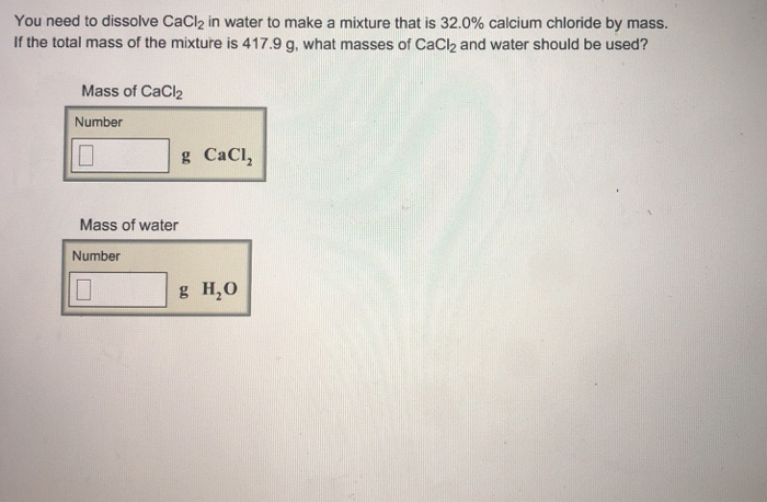 Solved You need to dissolve CaCl2 in water to make a mixture | Chegg.com