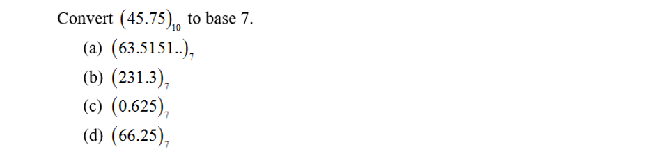Solved Convert (45.75) to base 7. 10 (a) (63.5151.) (b) | Chegg.com