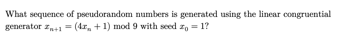 Solved What sequence of pseudorandom numbers is generated | Chegg.com