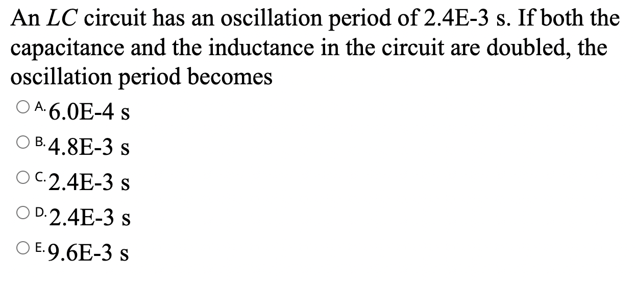 Solved An LC circuit has an oscillation period of 2.4E−3 s. | Chegg.com