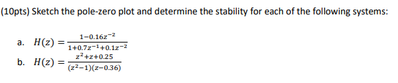 Solved (10pts) Sketch the pole-zero plot and determine the | Chegg.com