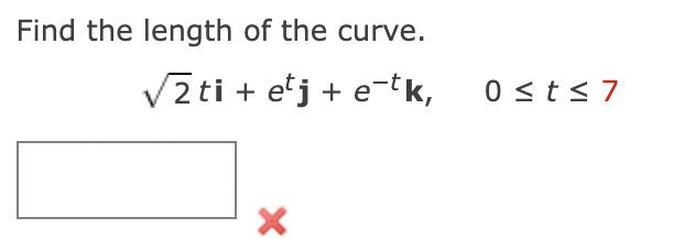Solved Find the length of the curve. 2ti+etj+e−tk,0≤t≤7 | Chegg.com