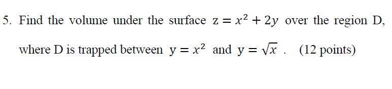 Solved 5. Find the volume under the surface z = x2 + 2y over | Chegg.com