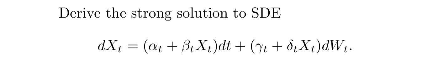 Solved Derive the strong solution to SDE dX+ = (at + B+X+)dt | Chegg.com