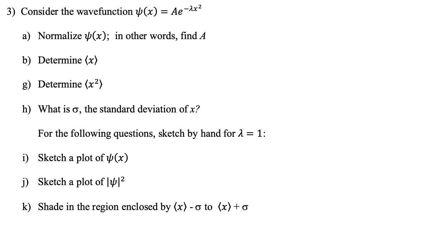 Solved 3) Consider the wavefunction ψ(x)=Ae−λx2 a) Normalize | Chegg.com