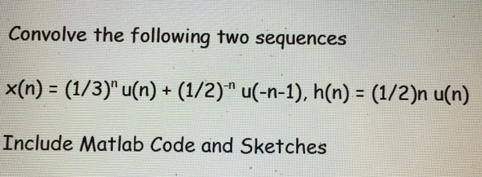 Solved Convolve the following two sequences x(n) = (1/3)^n | Chegg.com