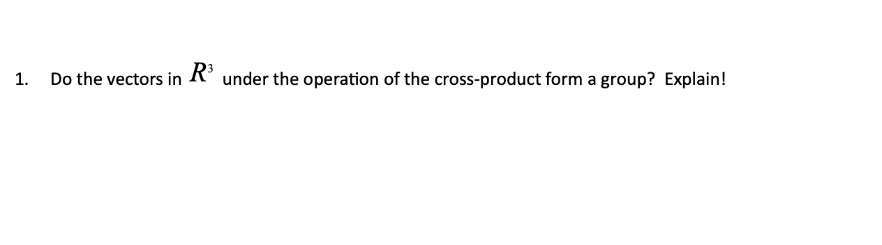 Solved 1. Do the vectors in R3 under the operation of the | Chegg.com