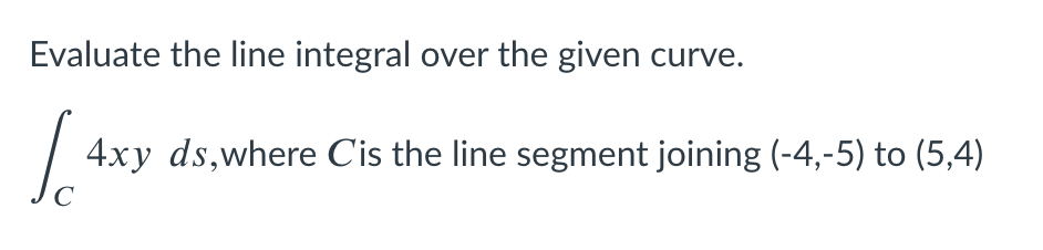 Solved Evaluate the line integral over the given curve. lo | Chegg.com