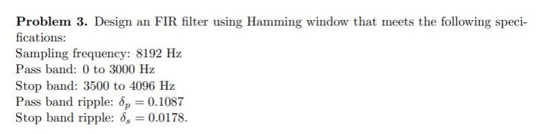 Solved Problem 3. Design an FIR filter using Hamming window | Chegg.com