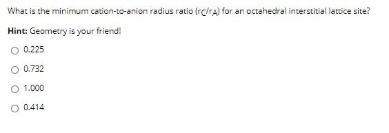 Solved What Is The Minimum Cation To Anion Radius Ratio