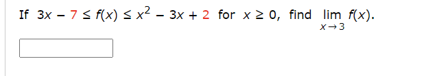Solved If 3x-7≤f(x)≤x2-3x+2 ﻿for x≥0, ﻿find limx→3f(x). | Chegg.com