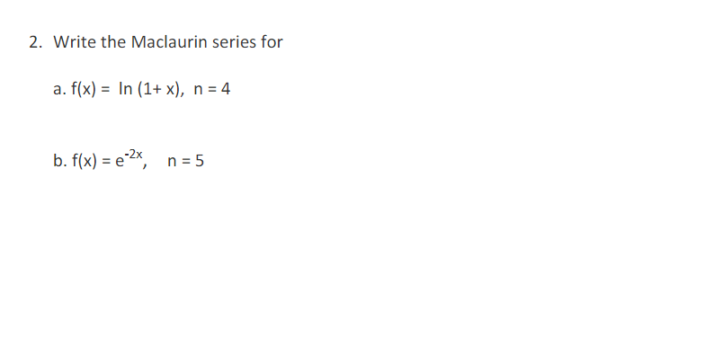 Solved 2. Write the Maclaurin series for a. f(x)=ln(1+x),n=4 | Chegg.com