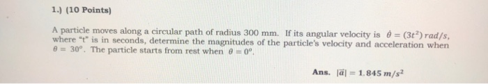Solved 1.) (10 Points) A particle moves along a circular | Chegg.com