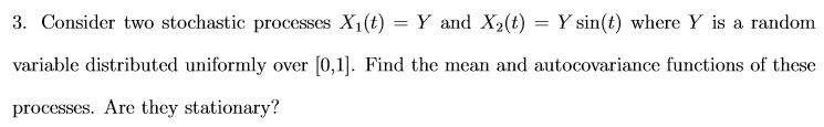 Solved 3. Consider two stochastic processes Xi(t) = Y and | Chegg.com