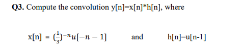 Solved Q3. Compute the convolution y[n]=x[n]*h[n], where | Chegg.com