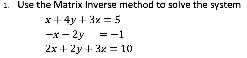 Solved 1. Use the Matrix Inverse method to solve the system | Chegg.com