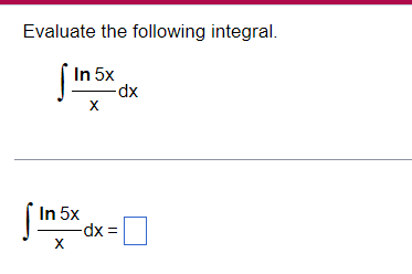 Solved Evaluate the following integral.∫﻿﻿ln5xxdx∫﻿﻿ln5xxdx= | Chegg.com