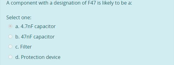 Solved A component with a designation of F47 is likely to be | Chegg.com