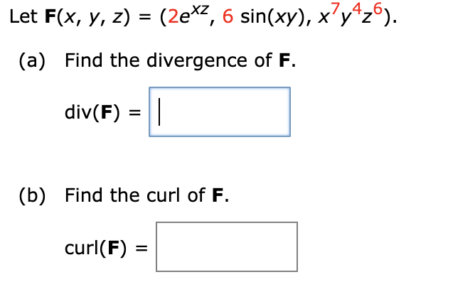 Solved Let F(x,y,z)=(2exz,6sin(xy),x7y4z6). (a) Find the | Chegg.com