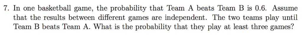 Solved 7. In one basketball game, the probability that Team | Chegg.com
