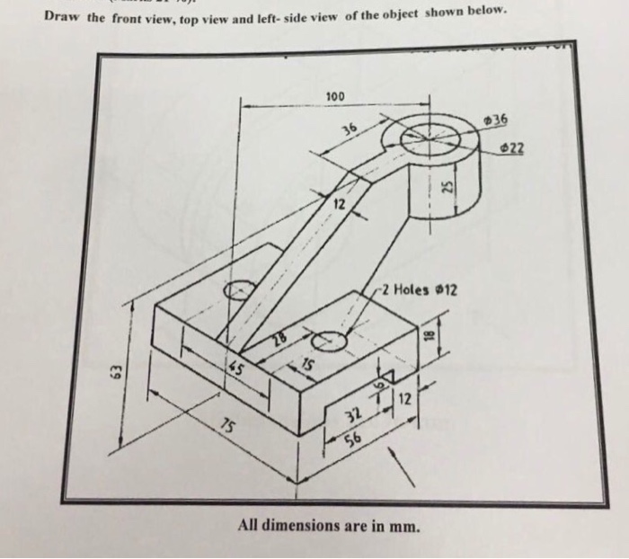 Solved Draw the front view, top view and left- ride view of | Chegg.com