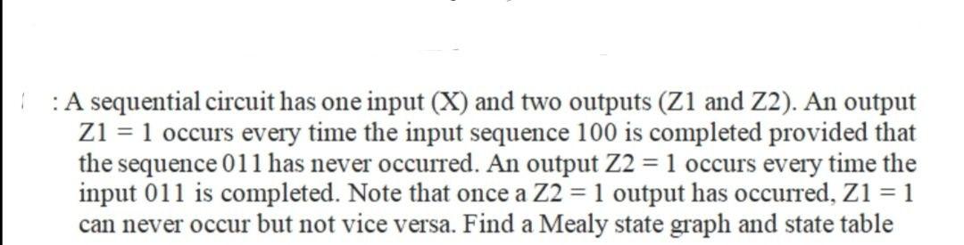 Solved : A sequential circuit has one input (X) and two | Chegg.com