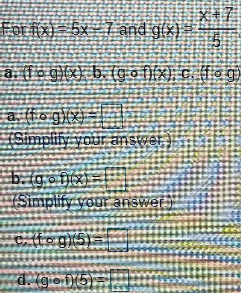 Solved X+7 For f(x) = 5x-7 and g(x) = 5 a. (fog)(x); b. (g | Chegg.com