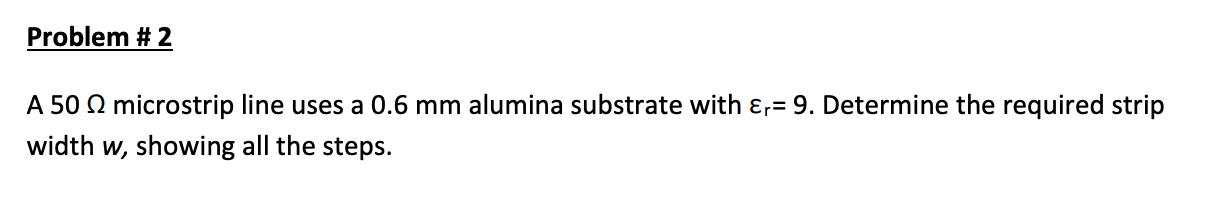 Solved A 50Ω microstrip line uses a 0.6 mm alumina substrate | Chegg.com