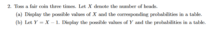 Solved 2. Toss a fair coin three times. Let X denote the | Chegg.com
