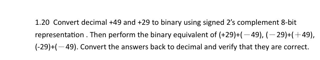 Solved 1.20 Convert decimal +49 and +29 to binary using | Chegg.com