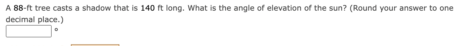 Solved A 88−ft tree casts a shadow that is 140ft long. What | Chegg.com