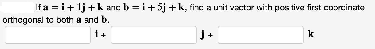 Solved If a=i+1j+k and b=i+5j+k, find a unit vector with | Chegg.com