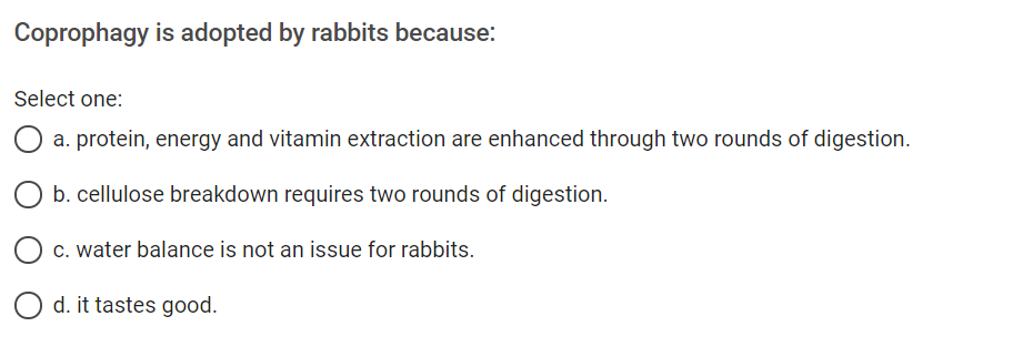 Solved Coprophagy is adopted by rabbits because: Select one: | Chegg.com