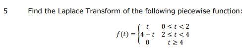 Solved Find the Laplace Transform of the following piecewise | Chegg.com