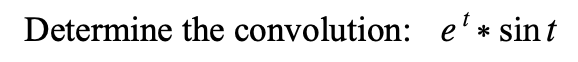 Solved Determine the convolution: et* sint | Chegg.com