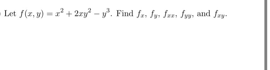 Solved Let f(x,y)=x2+2xy2−y3. Find fx,fy,fxx,fyy, and fxy. | Chegg.com