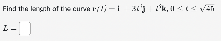 Solved Find the length of the curve r(t)=i+3t2j+t3k,0≤t≤45 | Chegg.com