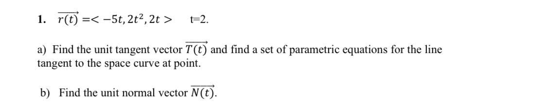 Solved 1. r(t)= t=2. a) Find the unit tangent | Chegg.com