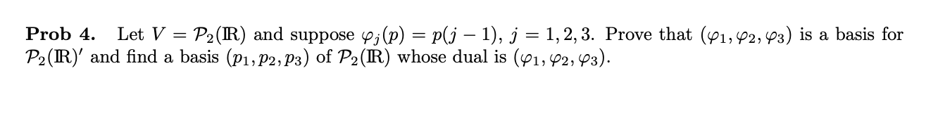Solved Prob 4. Let V=P2(R) and suppose φj(p)=p(j−1),j=1,2,3. | Chegg.com