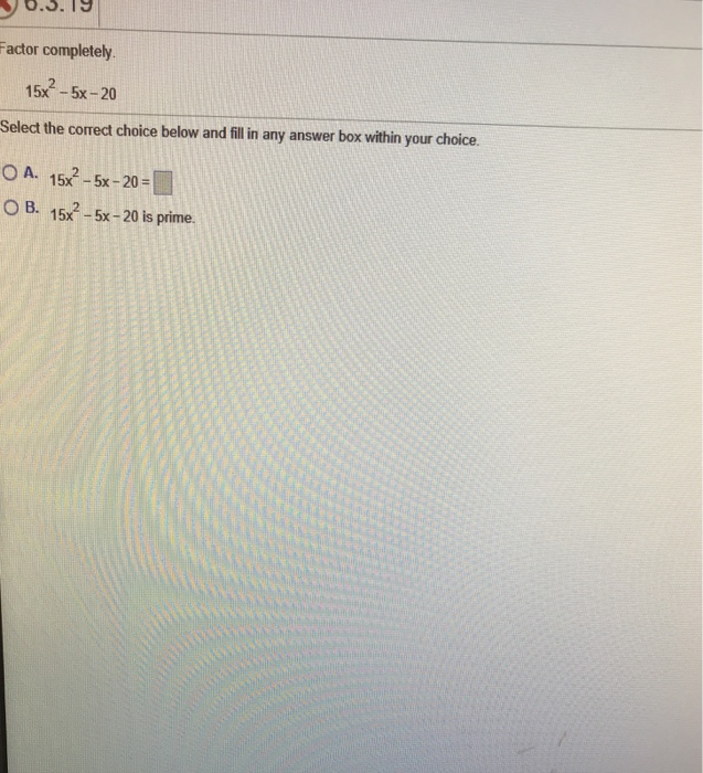 Solved o.S. 19 Factor completely 2 15x -5x-20 Select the | Chegg.com
